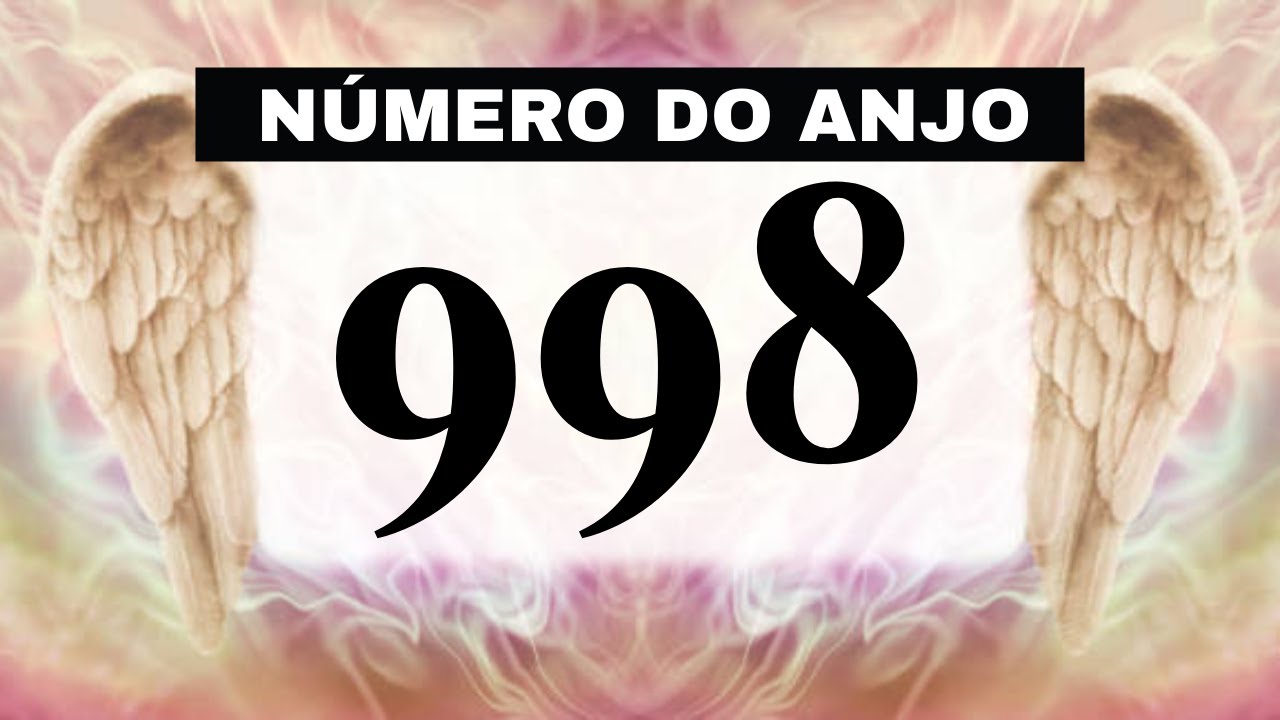 Número do anjo 998 - O que significa ver esse número com frequência ...