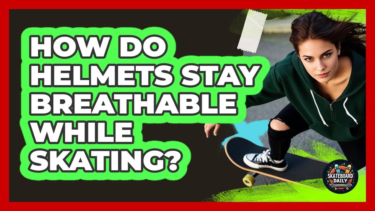 How Do Helmets Stay Breathable While Skating? - YouTube