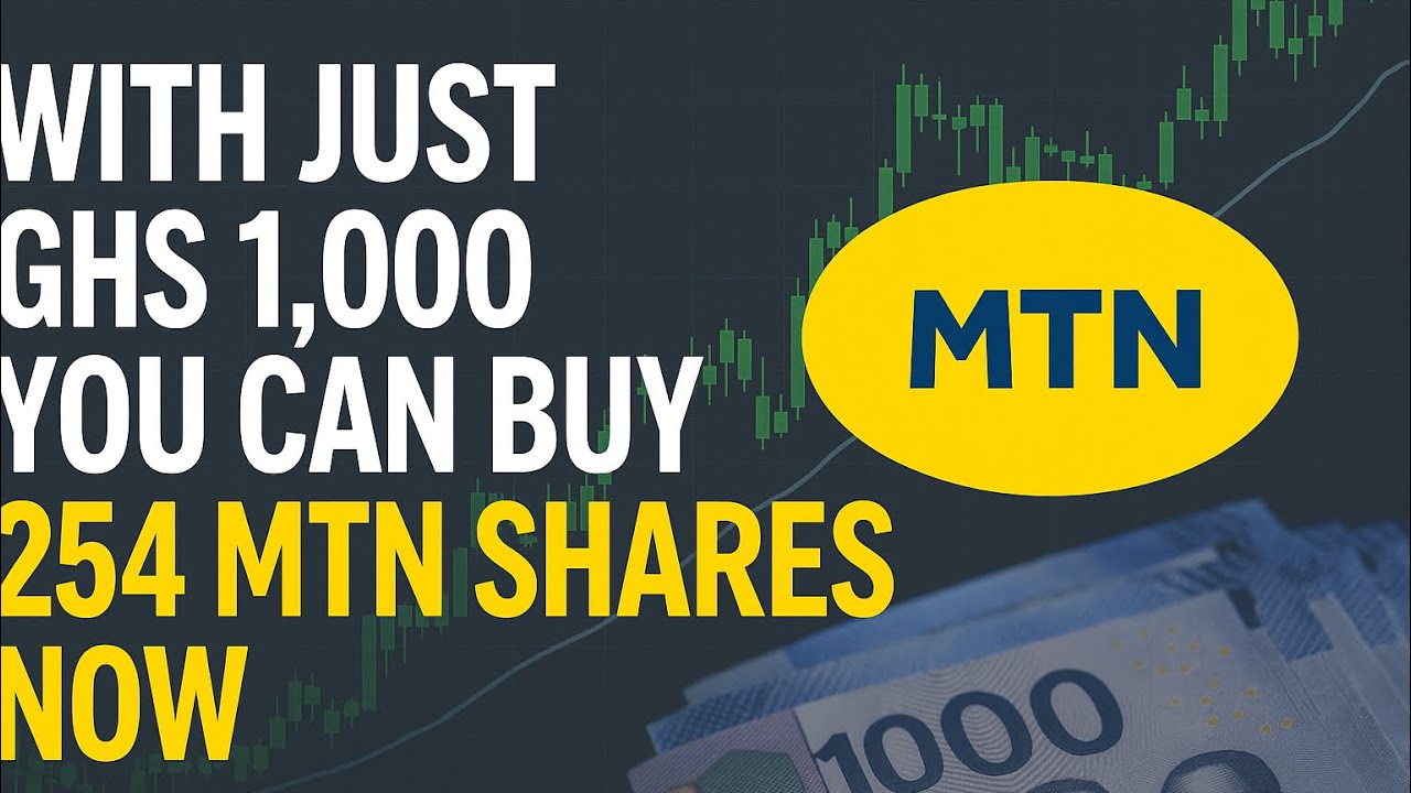 You Can Buy 254 Shares of MTN Ghana today with just GHS 1,000 - Watch ...