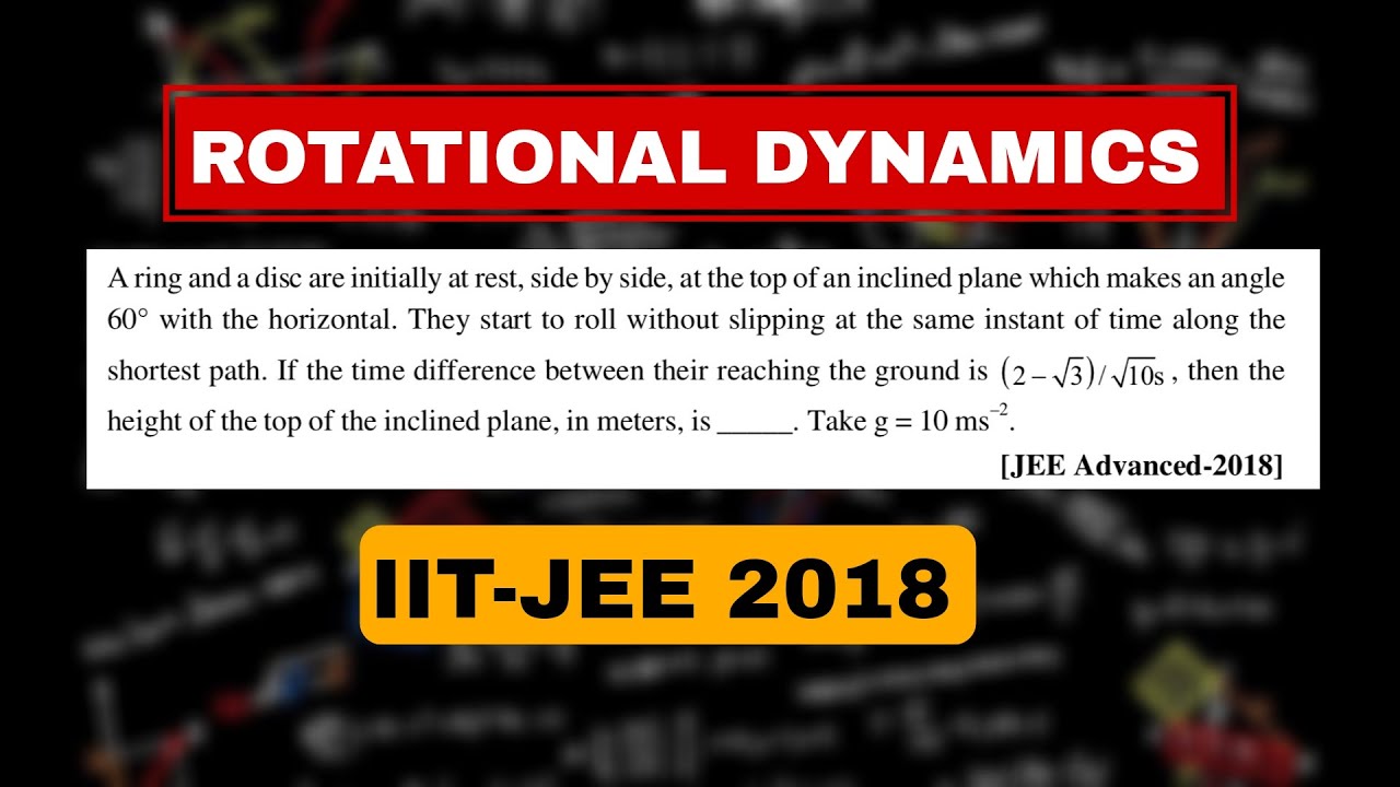 ROTATIONAL DYNAMICS JEE ADVANCED 2018 || IIT-JEE ADVANCED || JEE MAINS ...