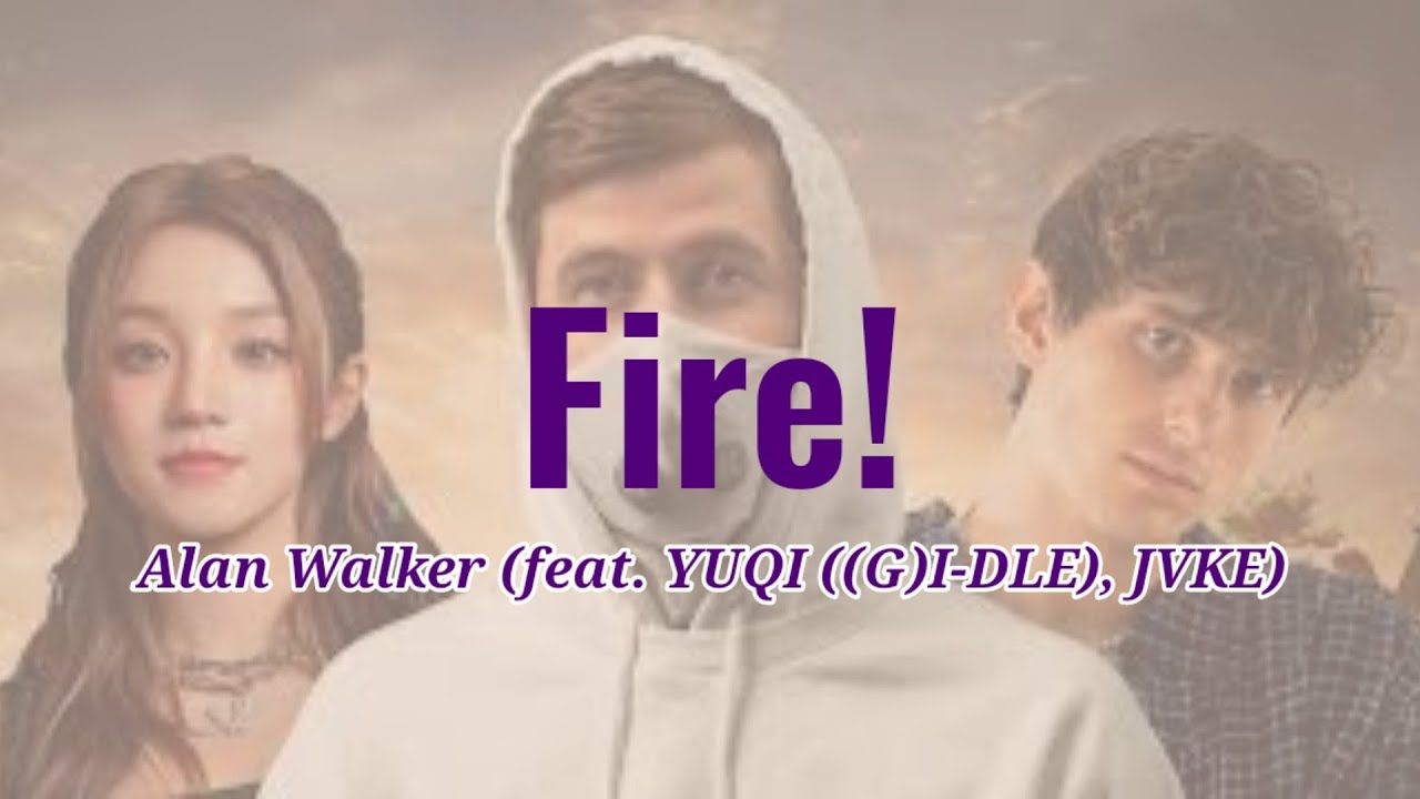 Fire! - Alan Walker Ft Yuqi (G)I-DLE & JVKE | Lyrics / Lirik - YouTube
