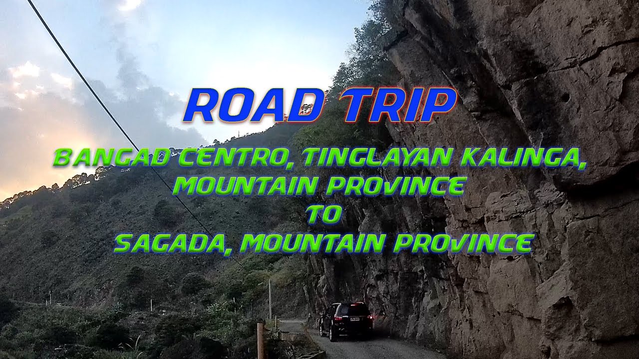 Road Trip Bangad Centro, Tinglayan kalinga, Mountain Province to Sagada ...