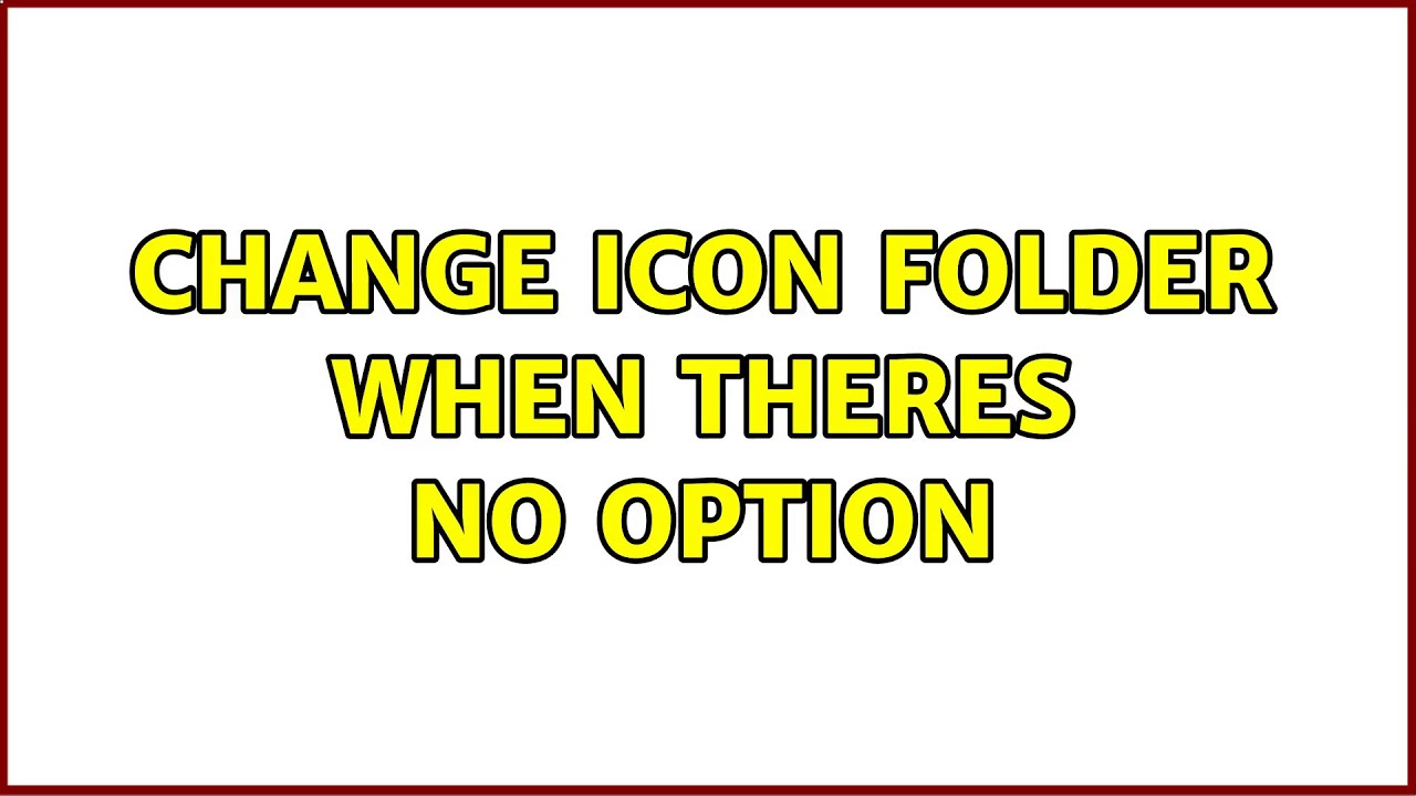 Change icon folder when theres no option - YouTube