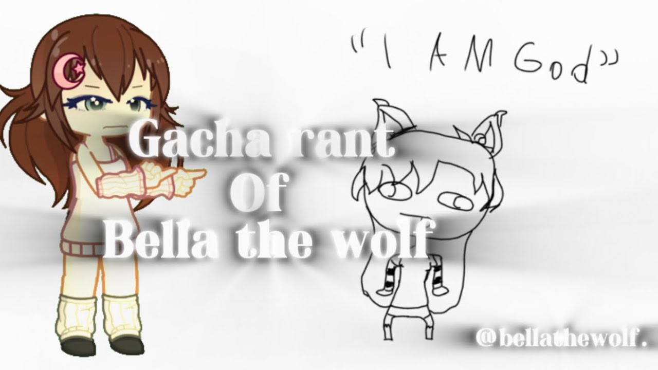 Gacha rant of @bellathewolf. - YouTube
