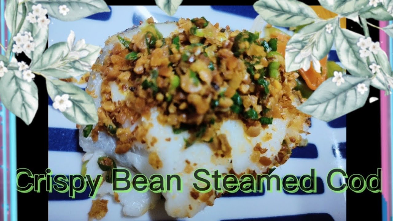 Crispy Bean Steamed Cod - YouTube