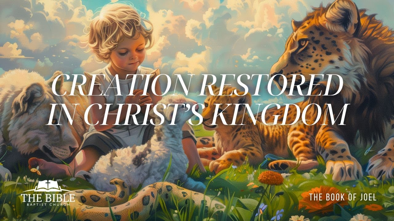 Creation Restored in Christ's Kingdom | The Book of Joel - YouTube