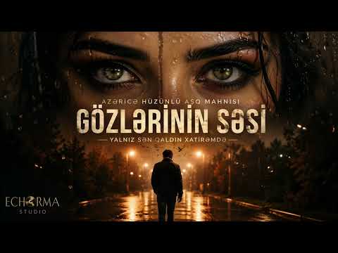 Gözlərinin Səsi | Azerice Hüzünlü Aşk Mahnısı | Anatolian Psychedelic Arabesk | Echorma