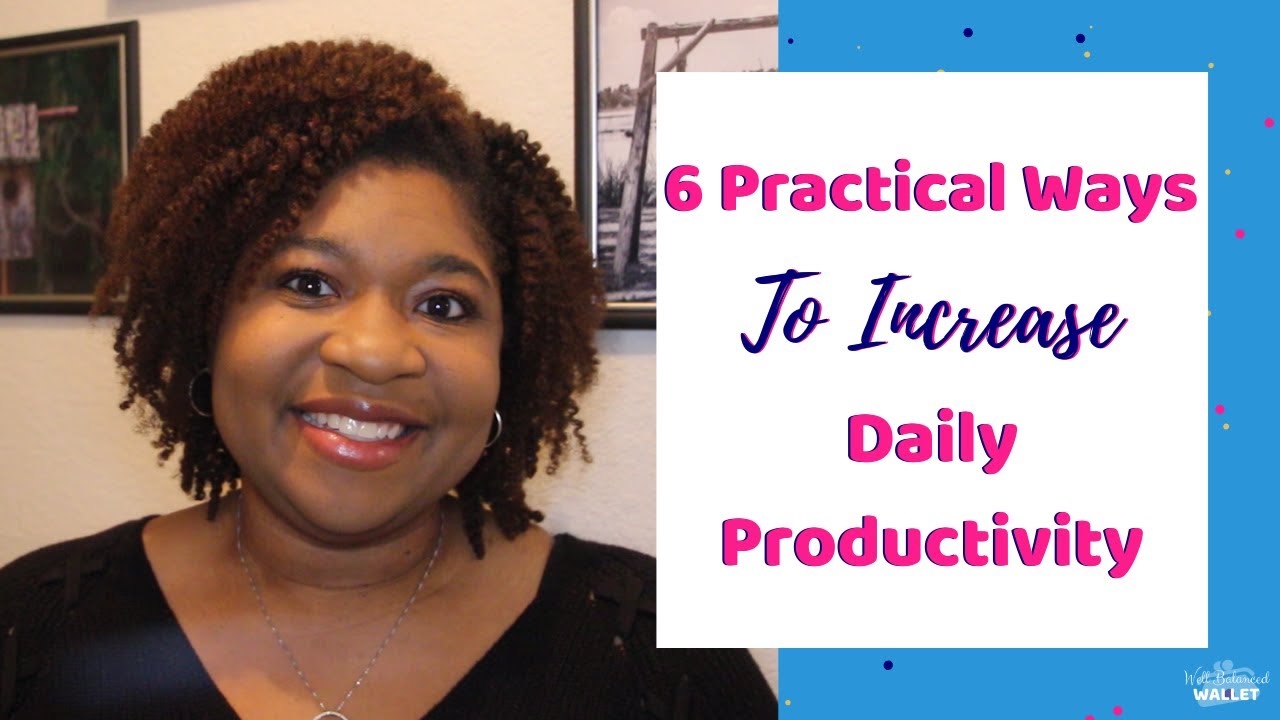 6 PRACTICAL WAYS TO INCREASE DAILY PRODUCTIVITY | how to be more ...