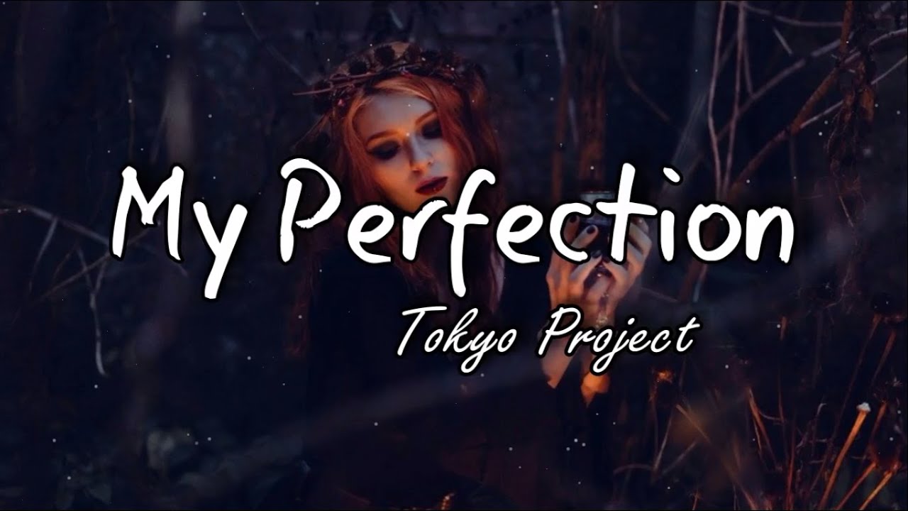Tokyo Project - My Perfection (Lyrics) - YouTube