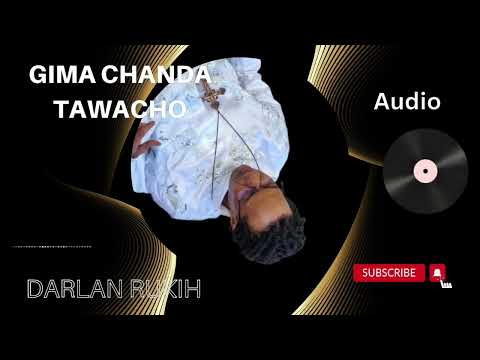 GIMA HINYA TAWACHO - OFFICIAL AUDIO BY DARLAN RUKIH