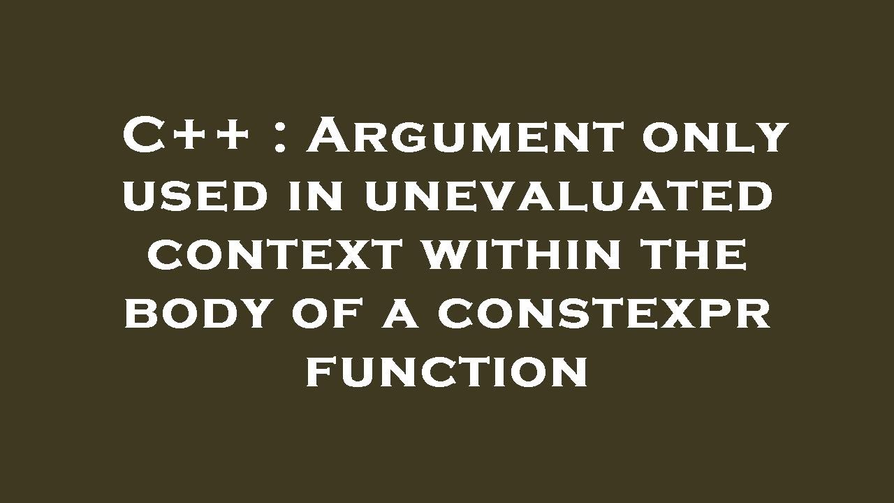 C Argument Only Used In Unevaluated Context Within The Body Of A Constexpr Function Youtube
