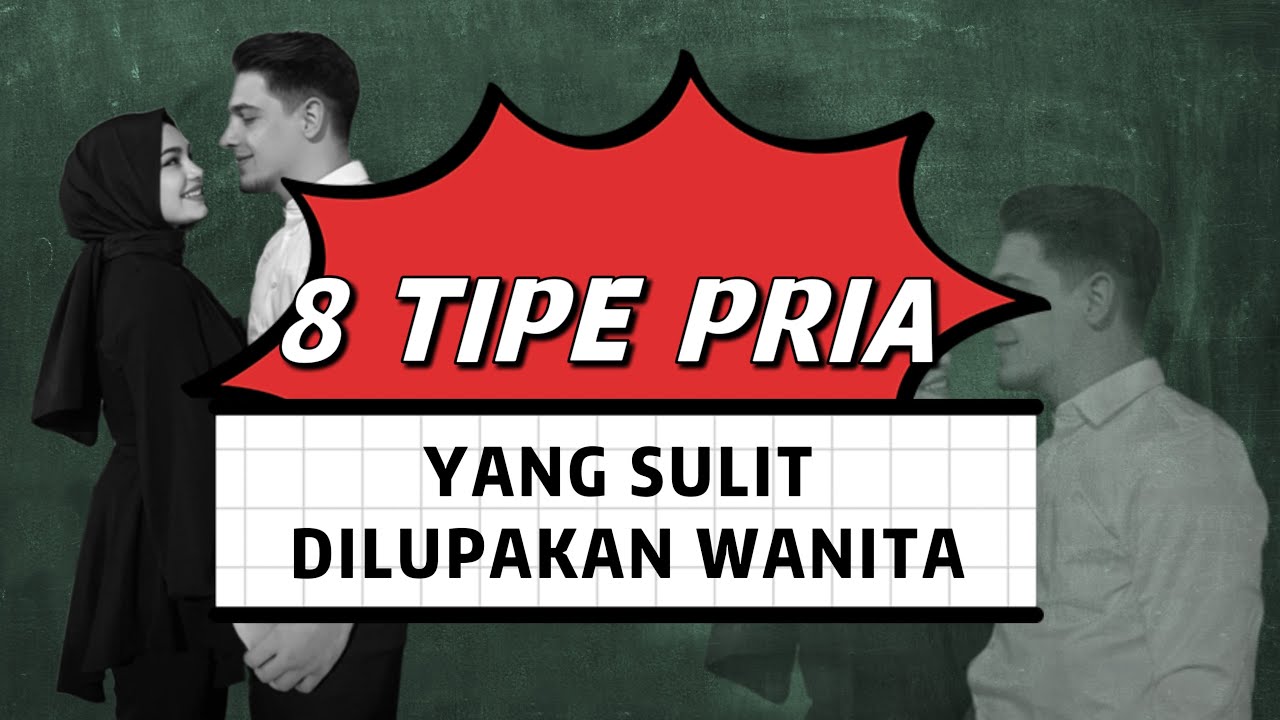 Jika Kamu Tipe Pria Seperti Ini, Dia Akan Sulit Lupa | 8 TIPE PRIA YANG ...