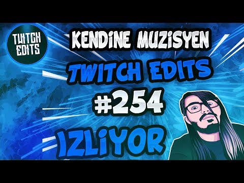 Kendine Müzisyen Twitch Edits 254 İzliyor [Ortaya Karışık Komik Anlar #254]