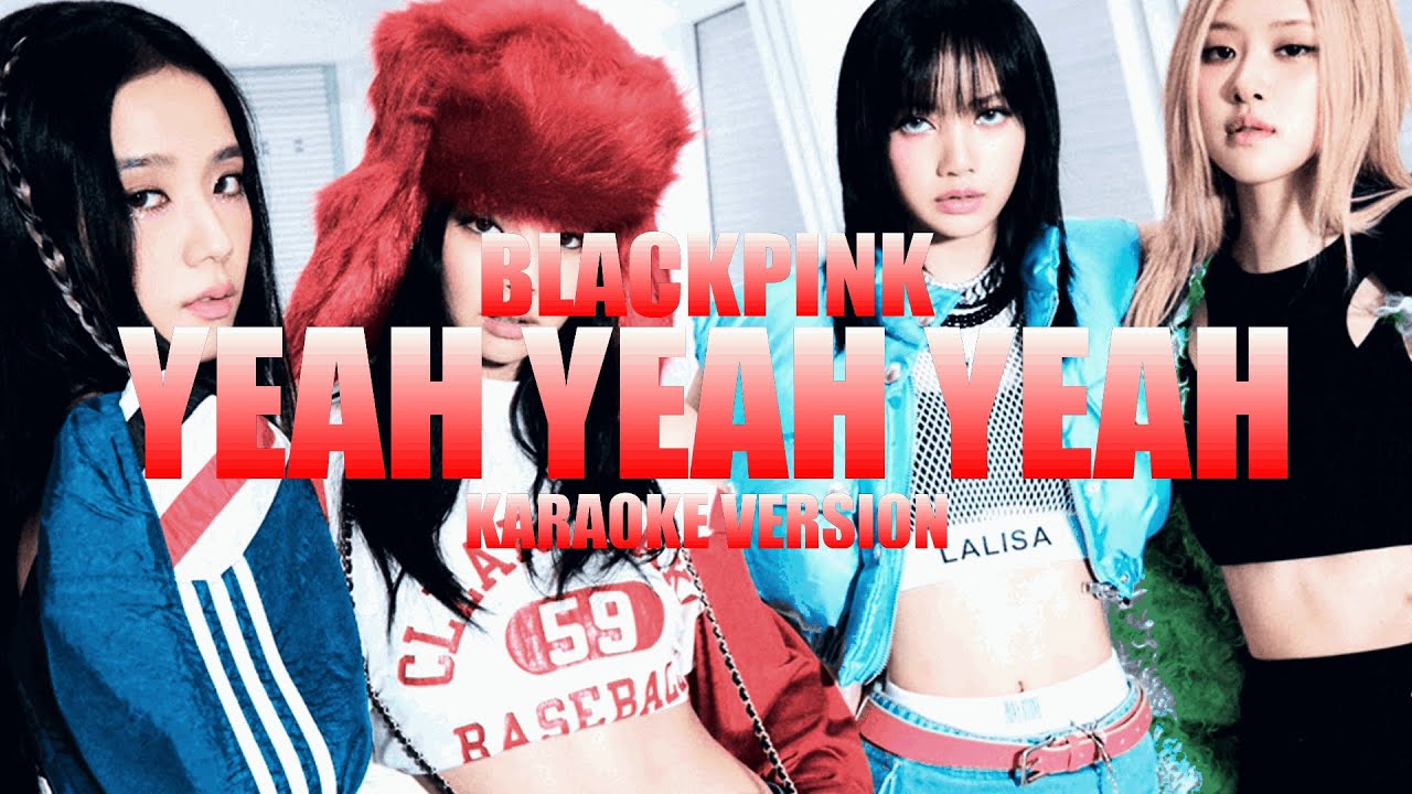 Yeah Yeah Yeah - BLACKPINK (Instrumental Karaoke) [KARAOK&J] - YouTube