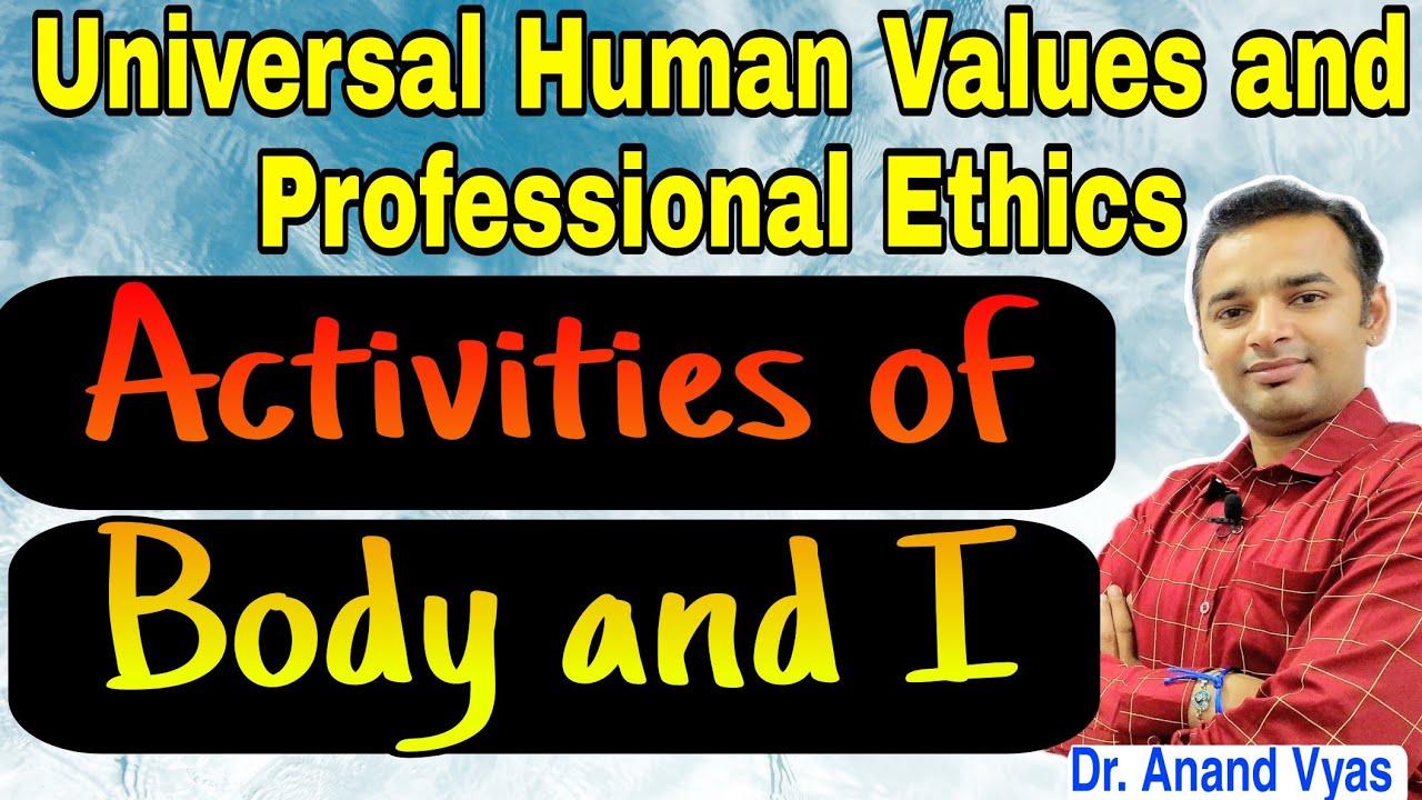 Activities of Body and I | Universal Human Values and Professional ...