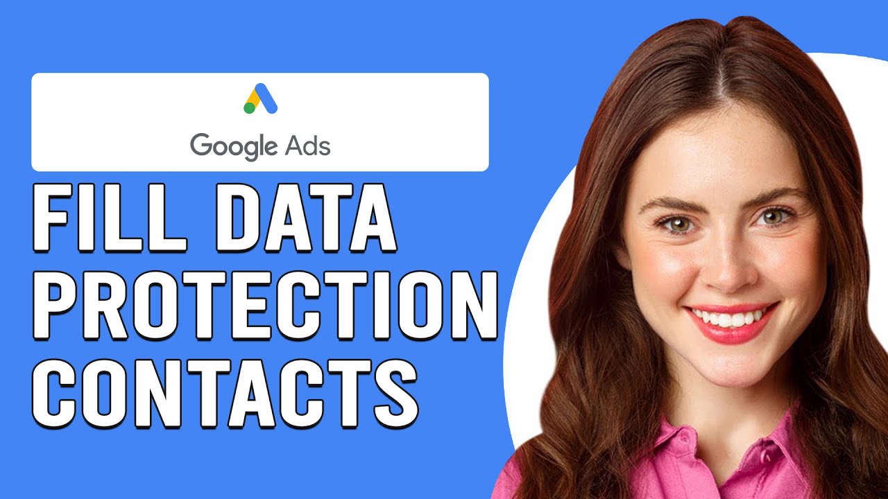 How To Fill Data Protection Contacts In Google Ads(How GDPR Affects Google Ads Tracking ...
