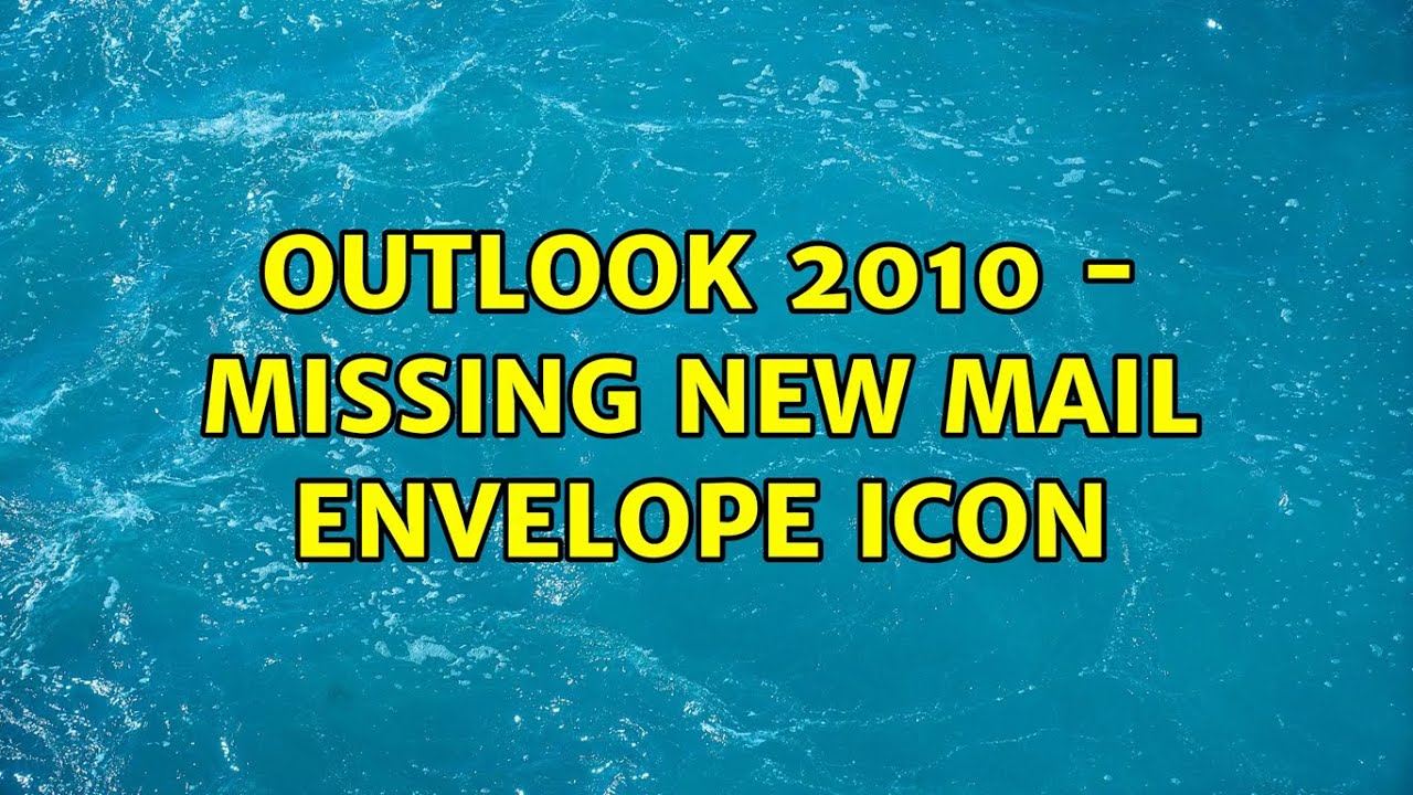 Outlook 2010 - Missing New Mail Envelope Icon (4 Solutions!!) - YouTube