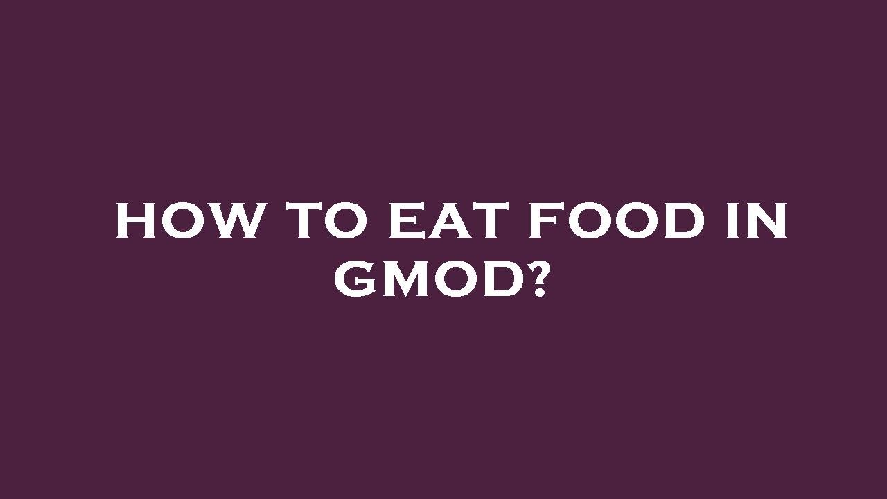 How to eat food in gmod? - YouTube