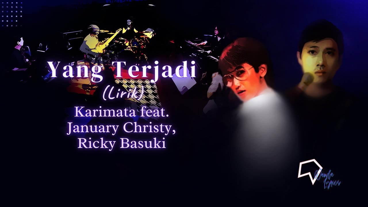 Karimata feat. January Christy, Ricky Basuki - Yang Terjadi (Lirik ...