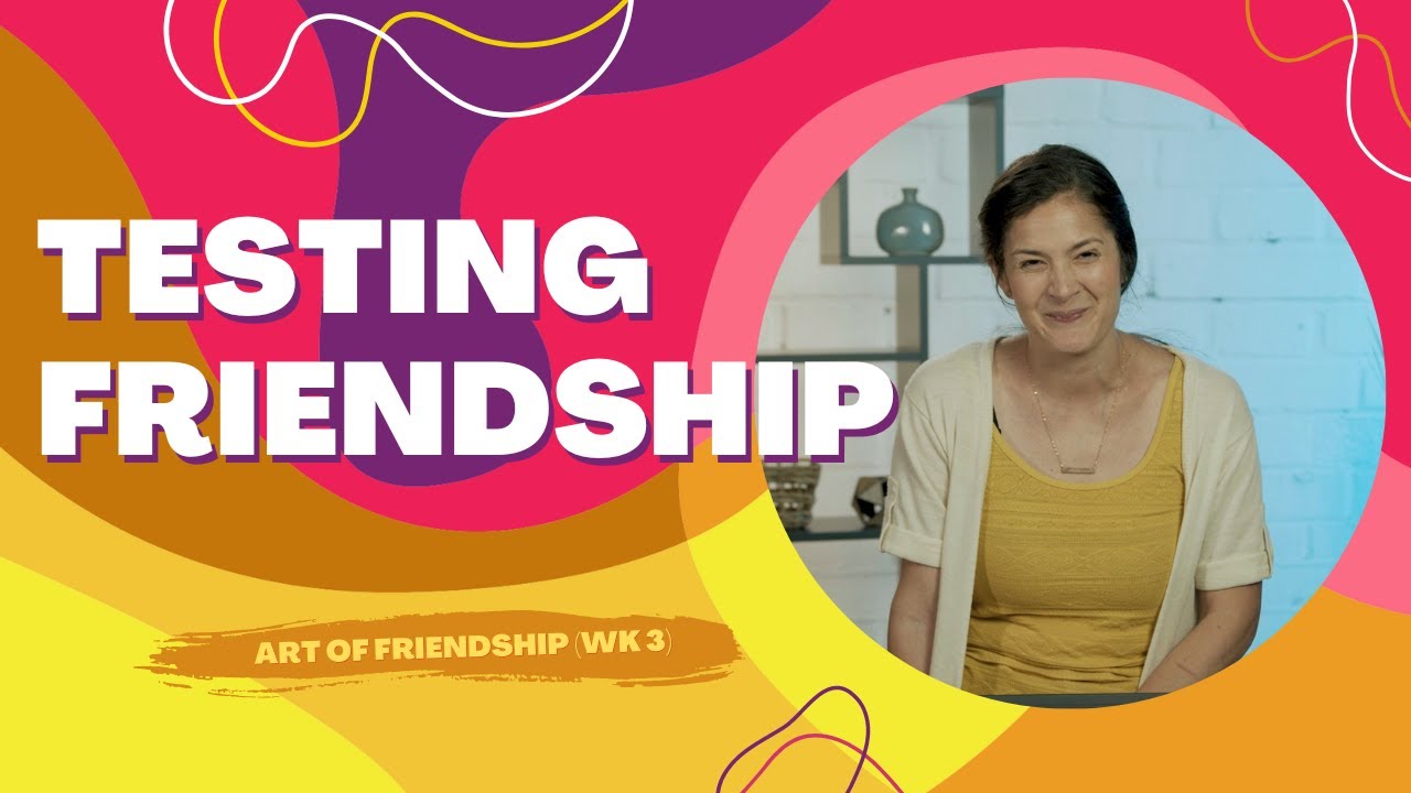 Testing Friendship - The Lost Art of Friendship (Week 3) - YouTube