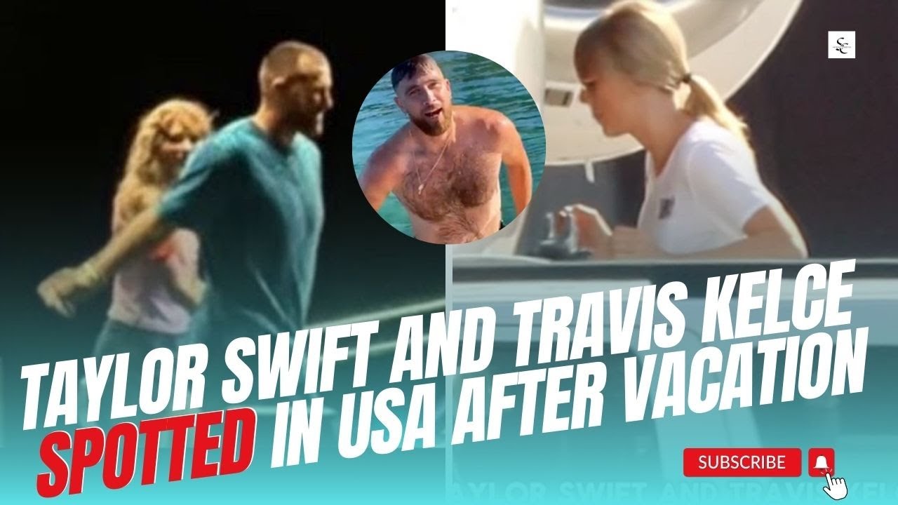 Taylor Swift and Travis Kelce LEFT BAHAMAS after Romantic Vacation ...