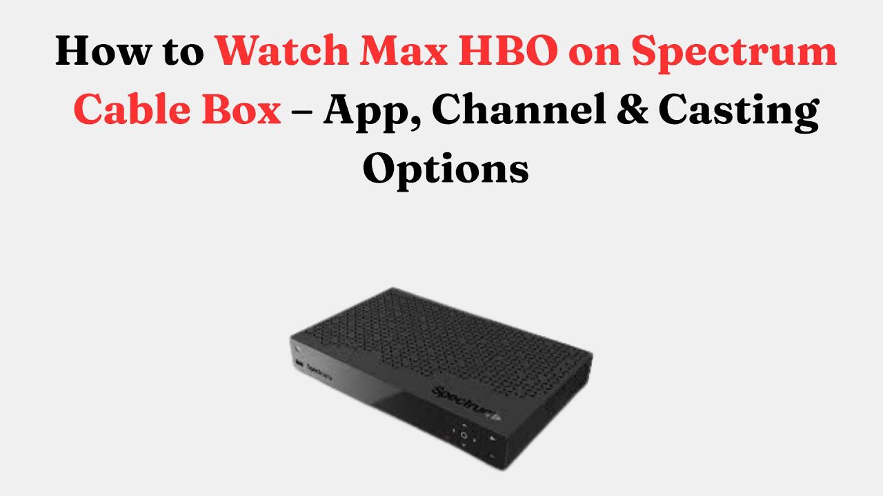 How to Watch Max HBO on Spectrum Cable Box – App, Channel & Casting ...