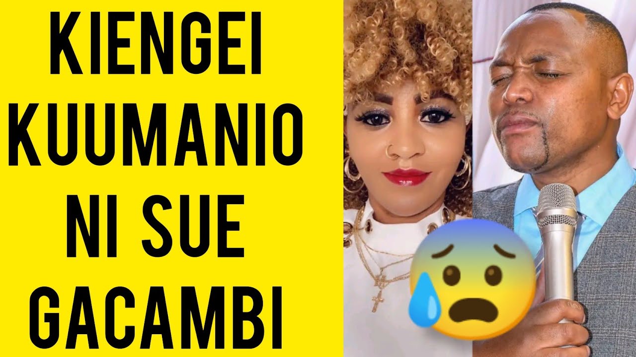 WAAH!😲KÎENGEI KÛHARAGANIO NÎ SUE GACAMBI🥱 - YouTube