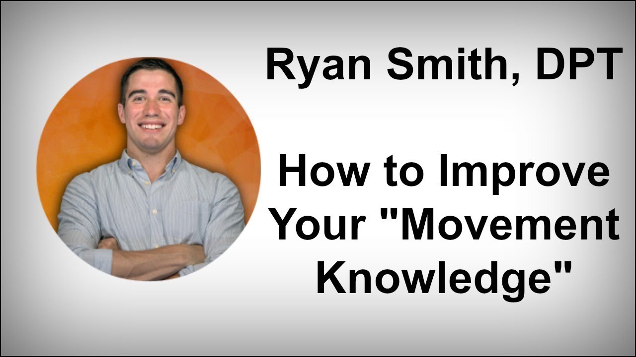 How to Improve ‘Movement Knowledge’ with Ryan Smith, DPT - YouTube