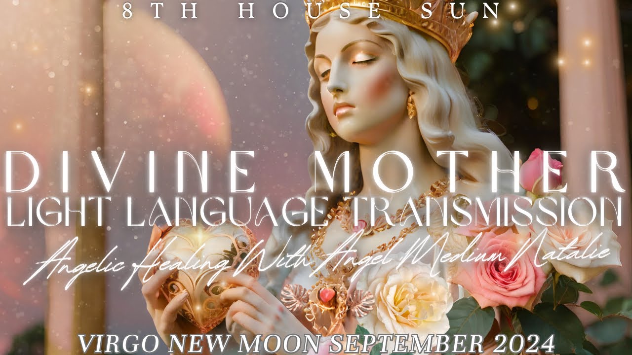 VIRGO NEW MOON DIVINE MOTHER TRANSMISSION A Return To Wholeness & Love ...