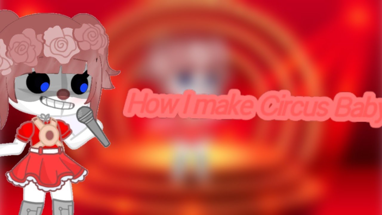 how I make Circus Baby - YouTube
