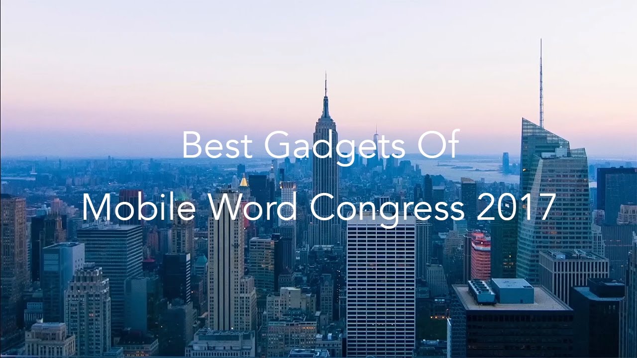 Best Gadgets Of Mobile World Congress 2017 - #GadgetFlow Roundup - YouTube