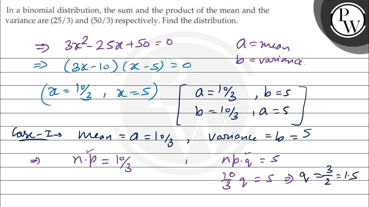 In a binomial distribution, the sum and the product of the mean and the variance are \( (25 / 3 ...