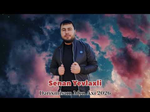 Senan Yevlaxli Darixmisam Men Axi 2026