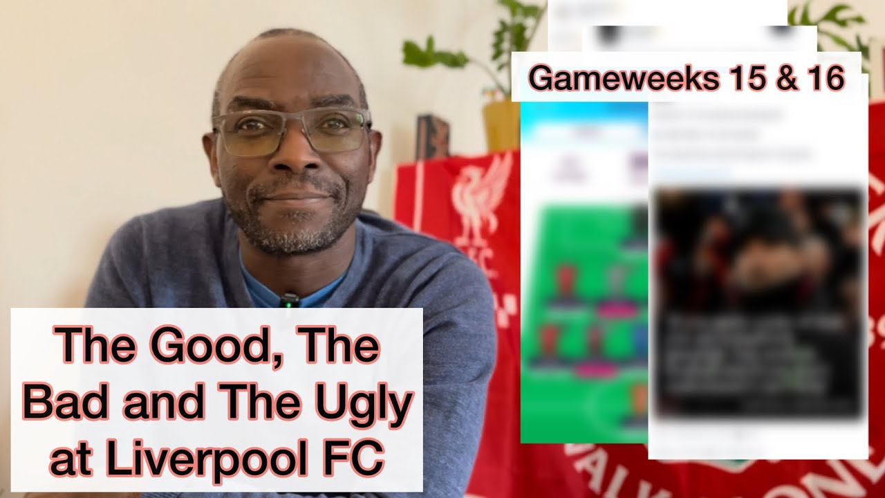 The Good, The Bad, and The Ugly at Liverpool FC: EPL Gameweeks #15 ...