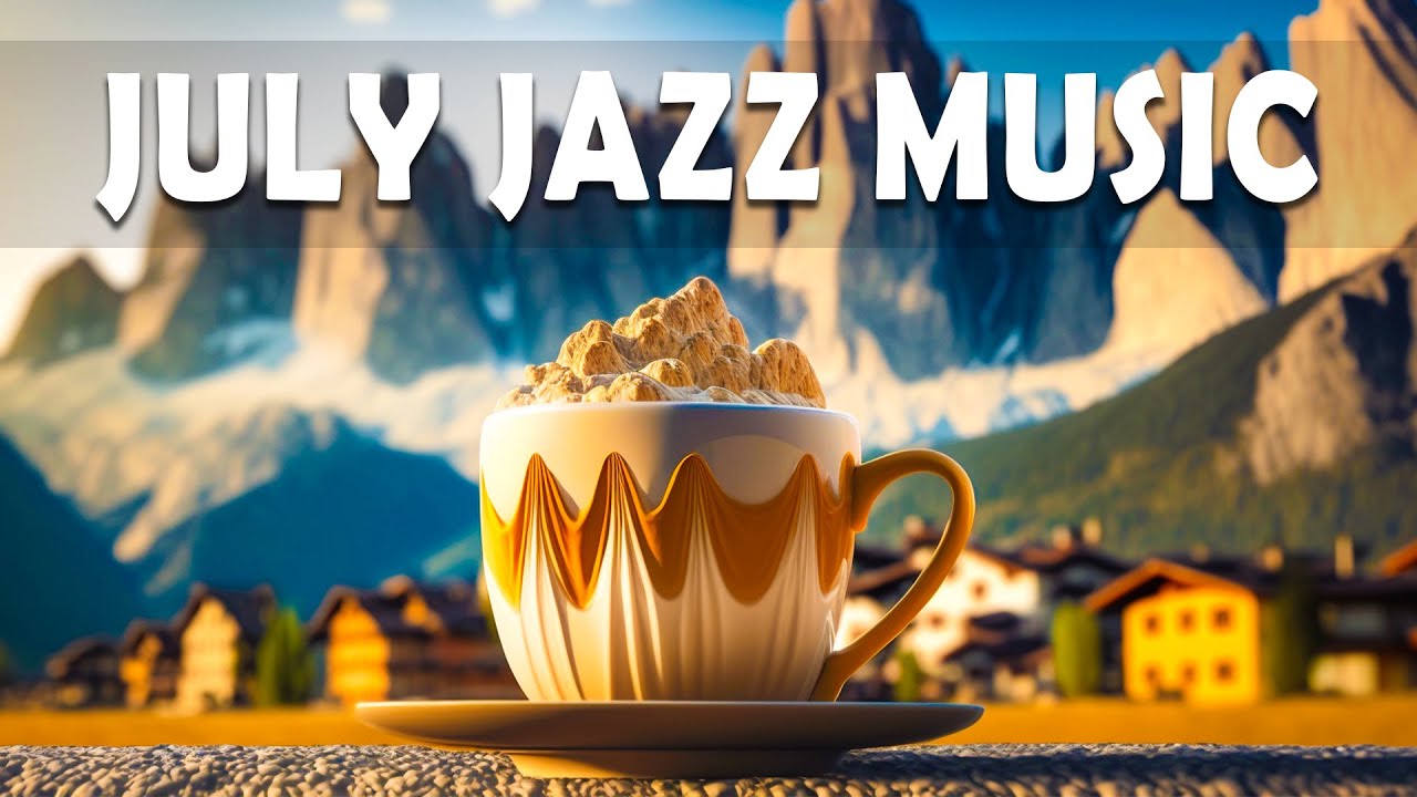 July Jazz Music ☕ Happy Morning Jazz Coffee and Positive Bossa Nova ...