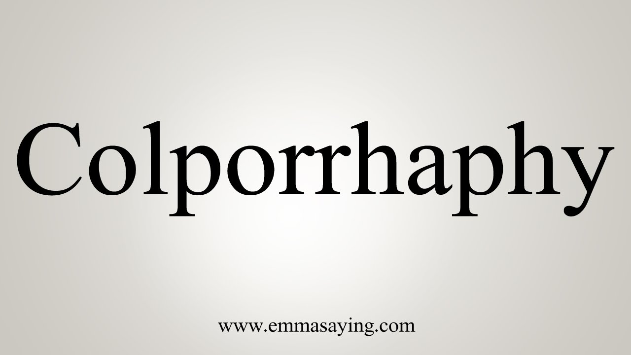 How To Say Colporrhaphy - YouTube
