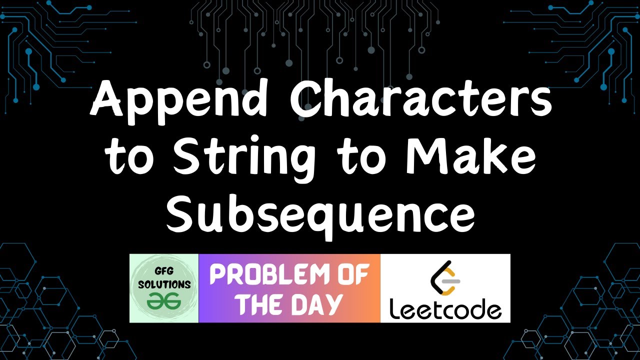 189 Append Characters To String To Make Subsequence Leetcode Potd 3432