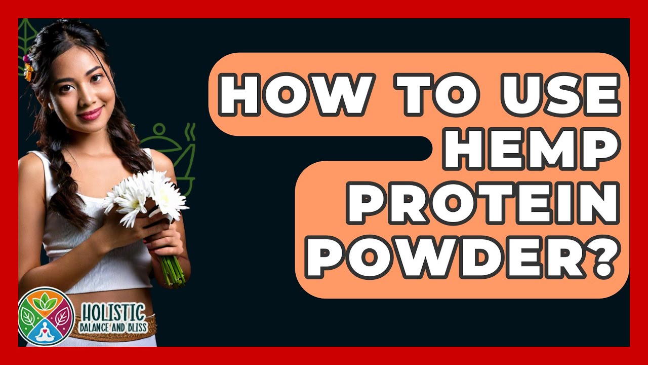 How To Use Hemp Protein Powder? - Holistic Balance And Bliss - YouTube
