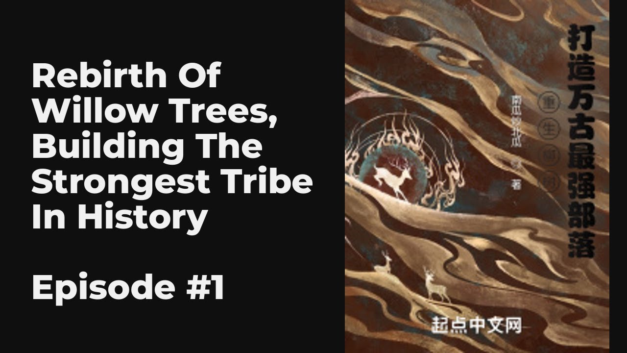 Rebirth Of Willow Trees, Building The Strongest Tribe In History EP1-10 ...