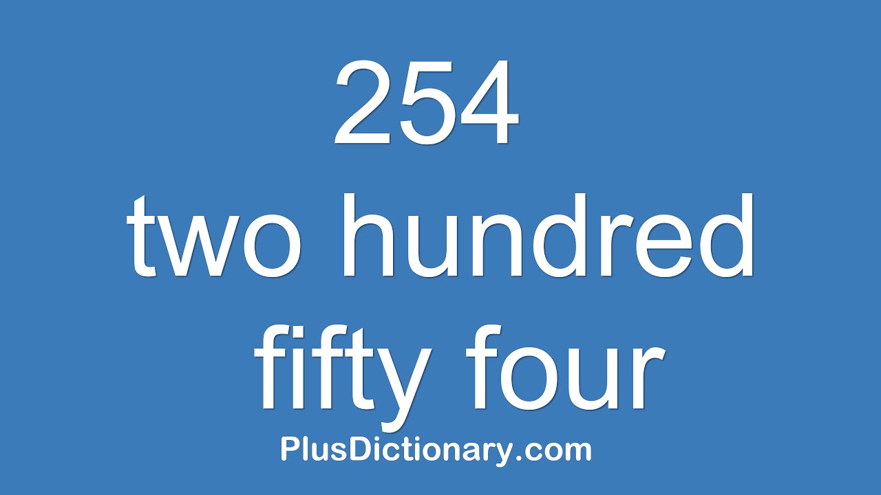 How To Pronounce Or Say Two Hundred Fifty Four 254 Pronunciation how-to-pronounce-or-say-two-hundred-fifty-four-254-pronunciation