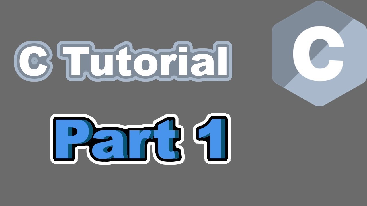 C Tutorial Part 1 Getting Started Youtube