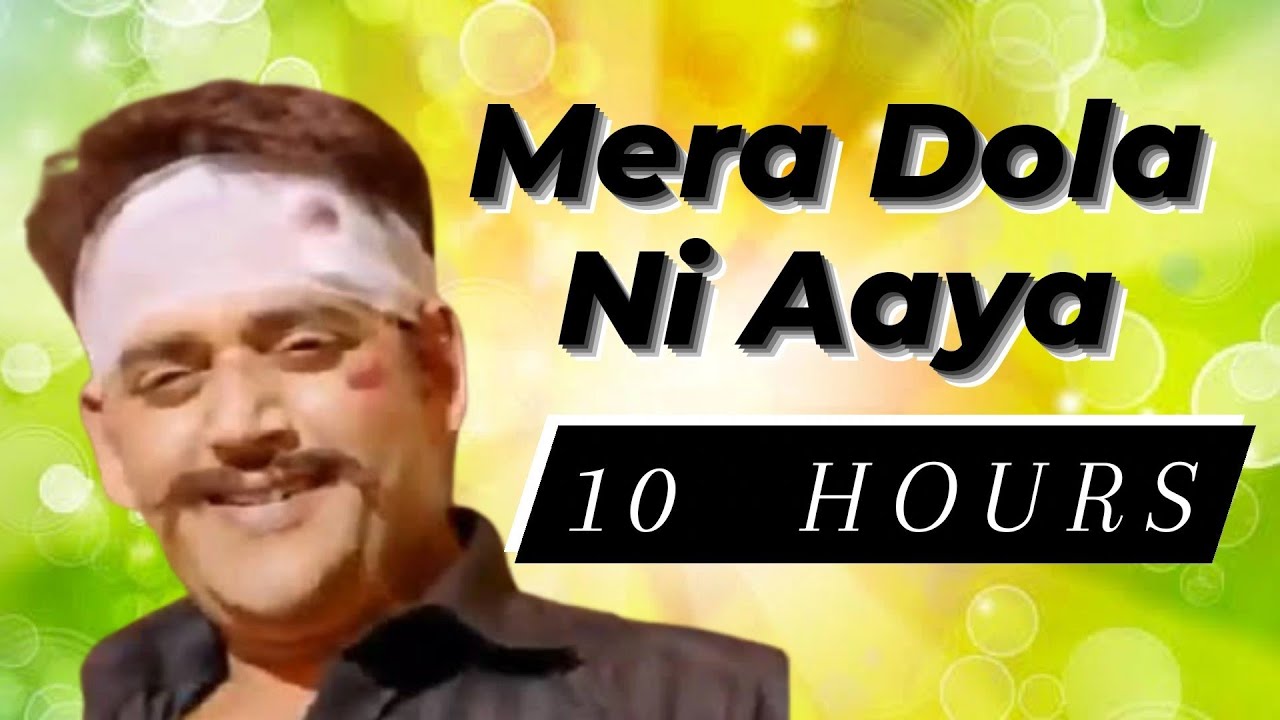 Mera Dola Ni Aaya - Ravi Kishan Meme | 10 Hours - YouTube