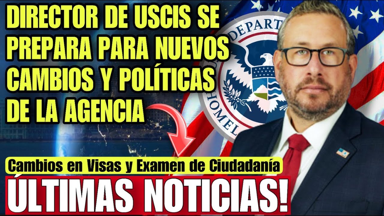 ÚLTIMA HORA: NUEVO DIRECTOR DE USCIS ANUNCIA NUEVOS CAMBIOS EN ...