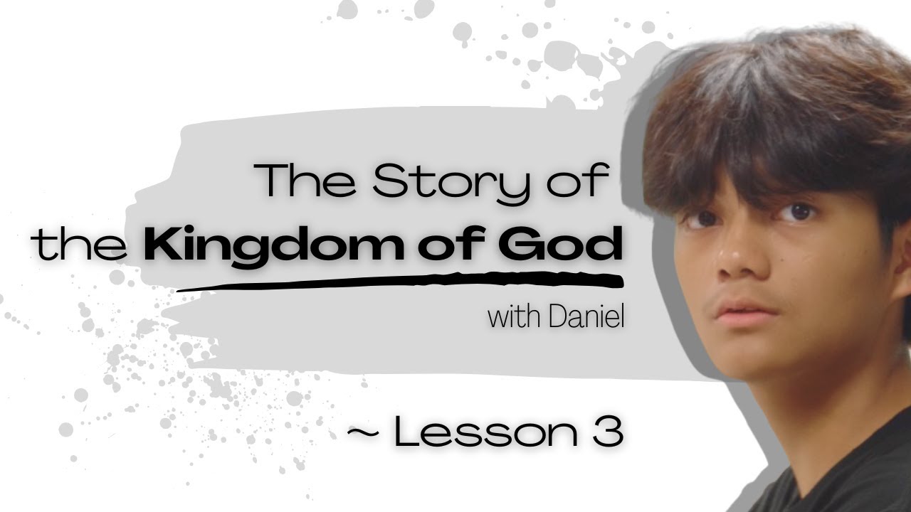 The Story of the Kingdom of God Lesson 3 | Daniel Lee - YouTube