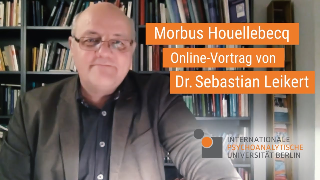 Dr. Sebastian Leikert – Morbus Houellebecq | Online-Vortrag | IPU ...