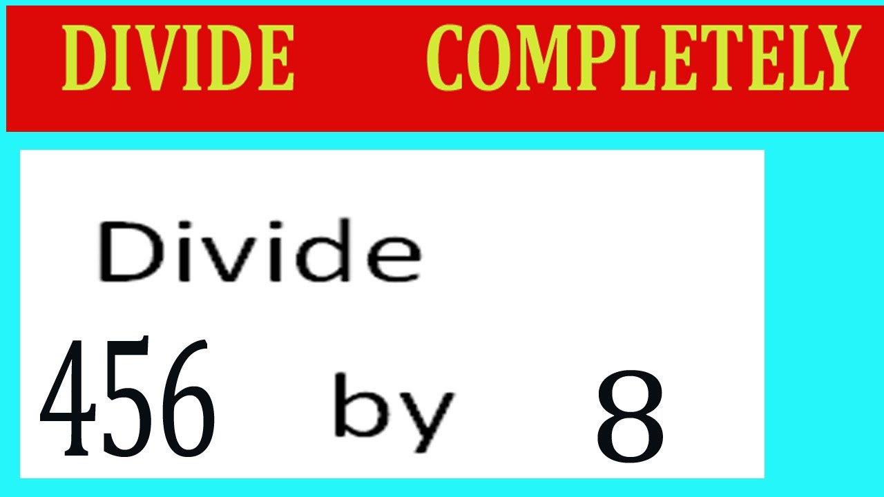 Divide 456 by 8 Divide completely - YouTube