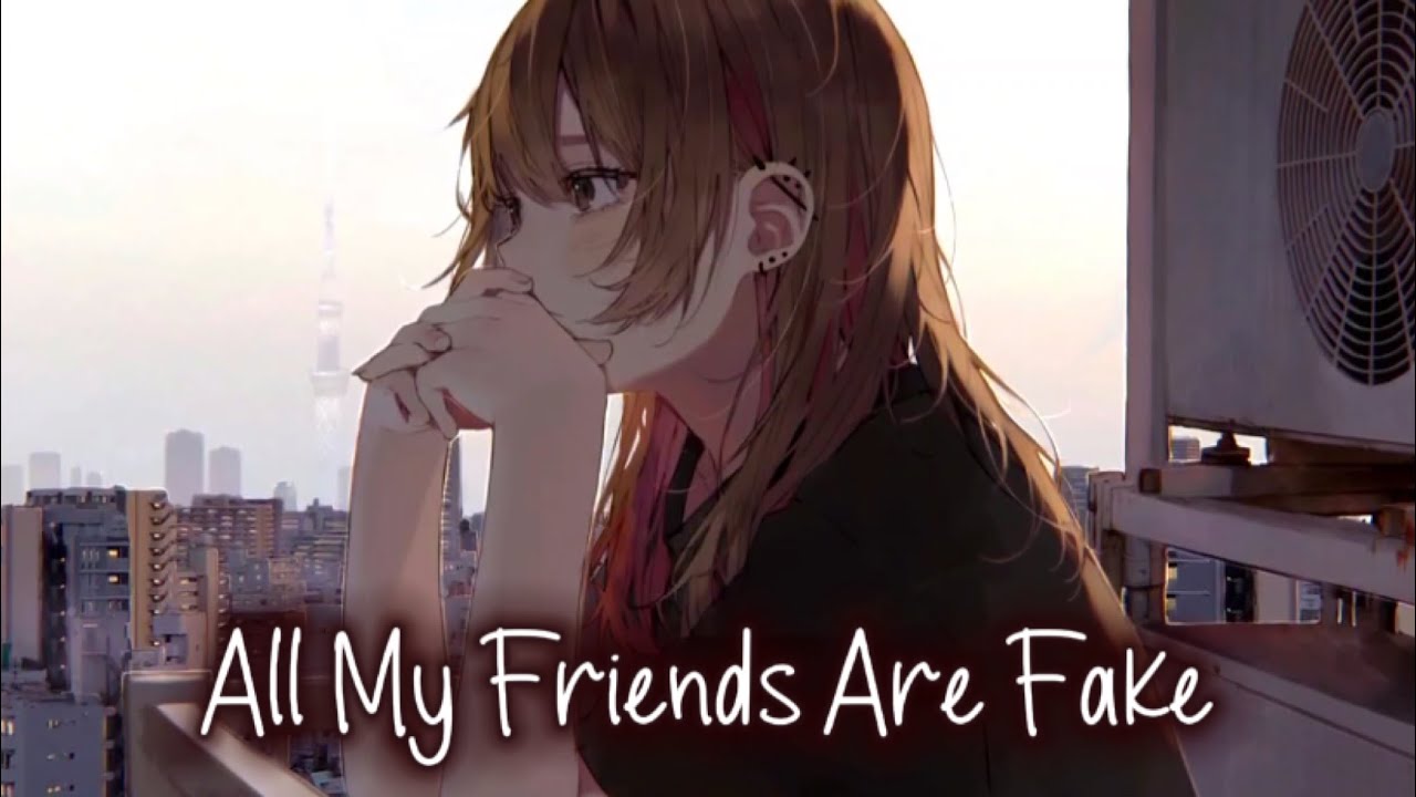 Nightcore - All My Friends Are Fake \\ (Lyrics) - YouTube