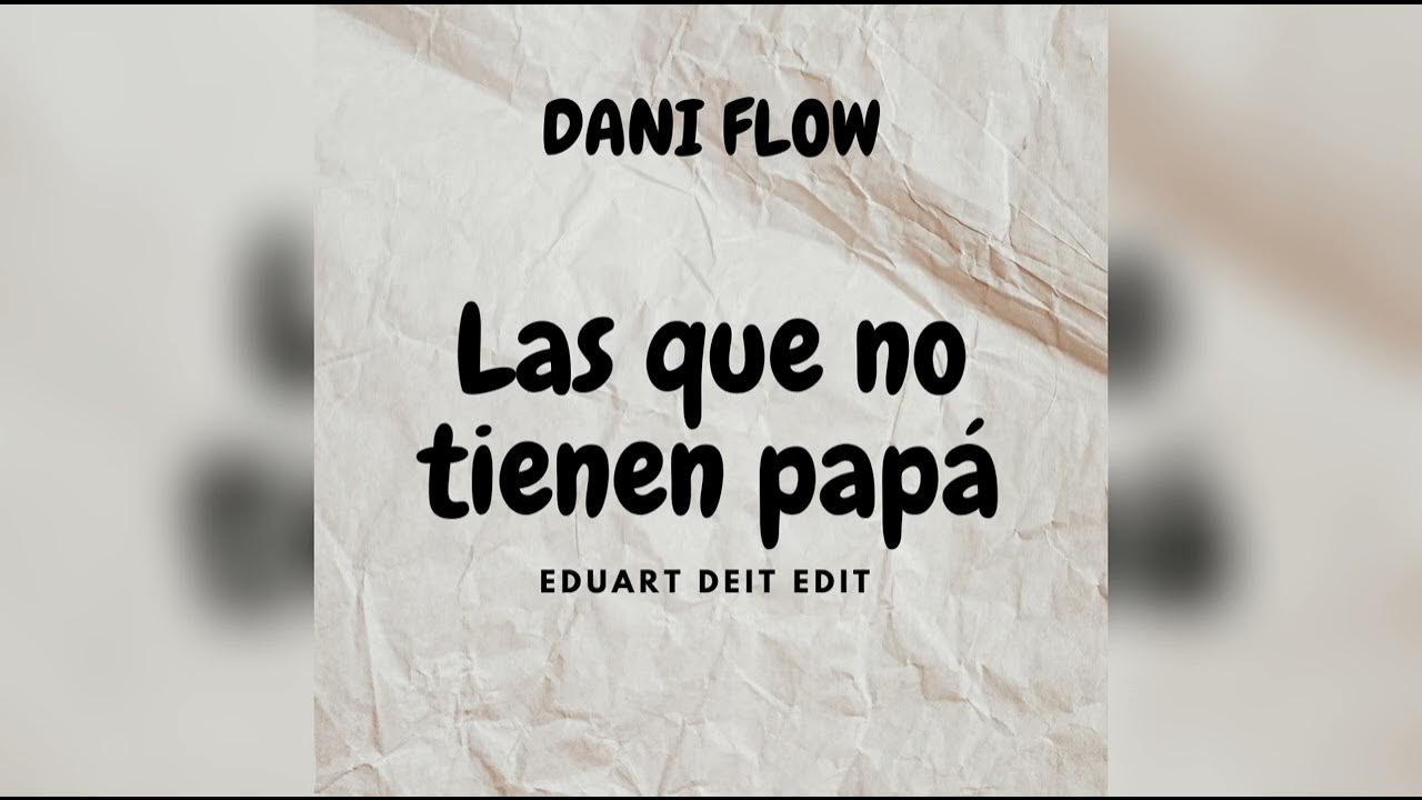 Dani Flow Las que no tienen papá-Eduart Deit(Rkt Cumbiaton Edit) - YouTube