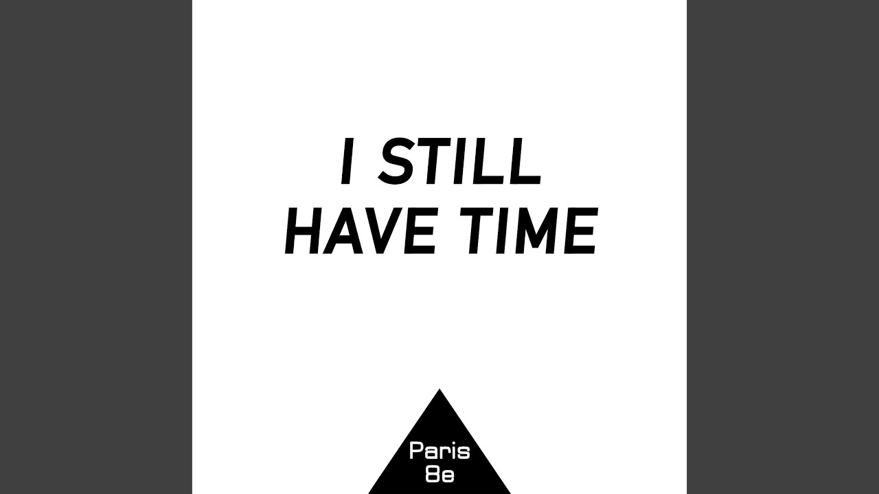 I Still Have Time - YouTube