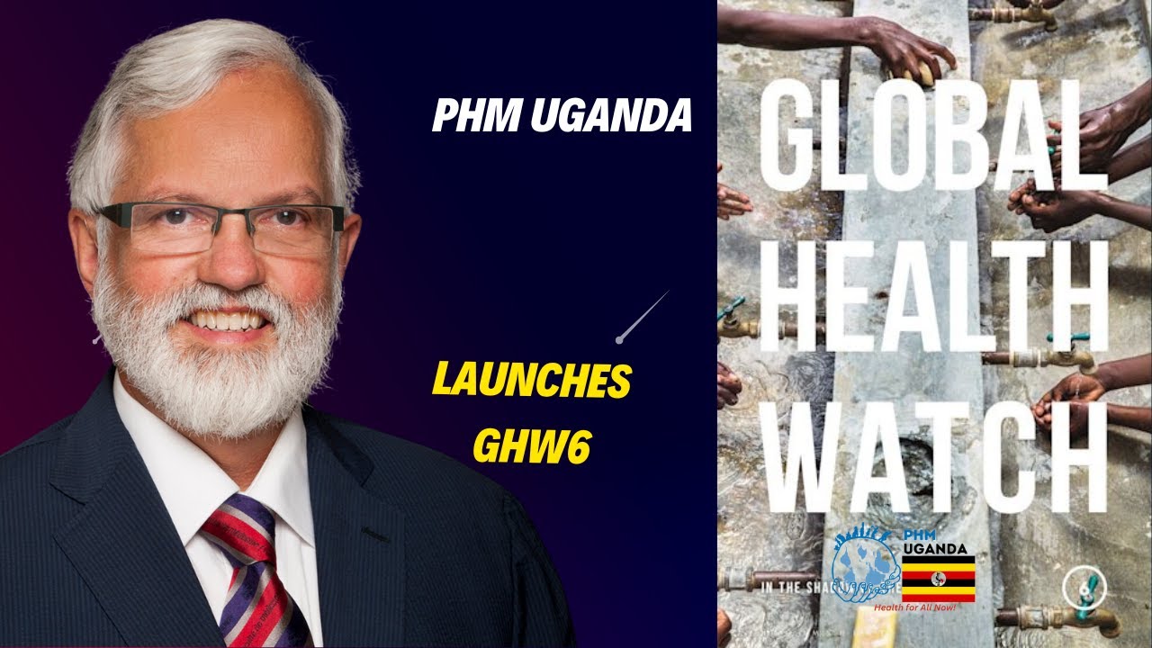Prof Ronald Labonte launches Global Health Watch 6 with PHM Uganda at ...